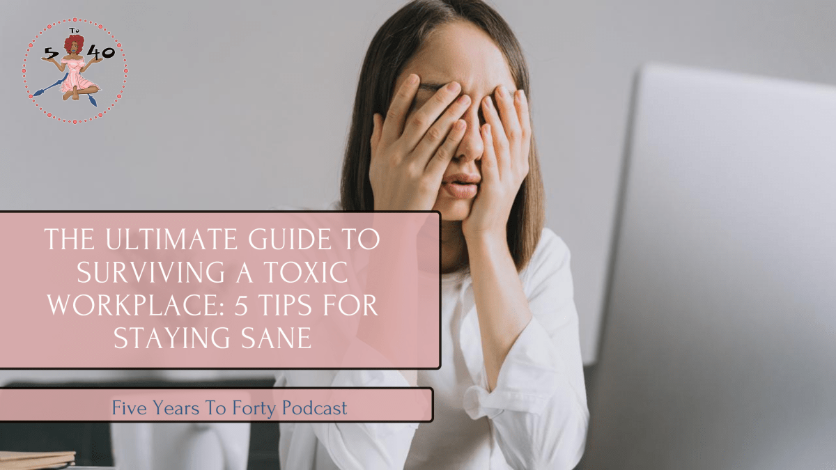 The Ultimate Guide to Surviving a Toxic Workplace: 5 Tips for Staying ...